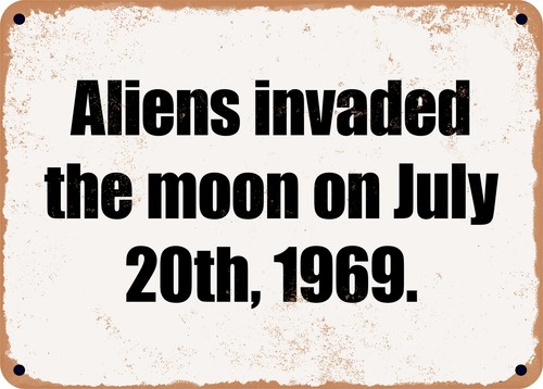 METAL SIGN - Aliens invaded the moon on July 20th, 1969. | eBay
