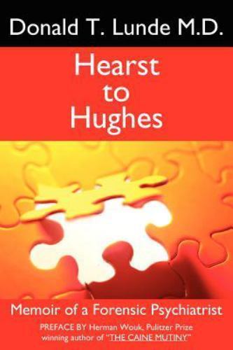 Hearst to Hughes : Memoir of a Forensic Psychiatrist by Donald T. Lunde ...