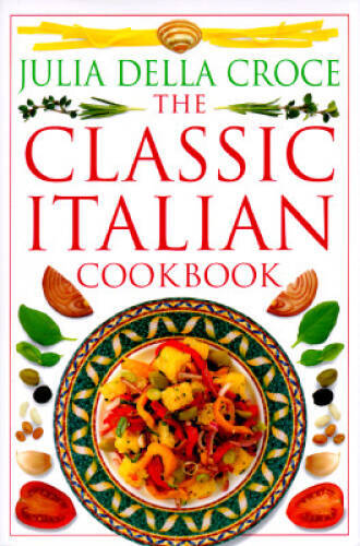 The Classic Italian Cookbook - Hardcover By Della Croce, Julia - GOOD ...