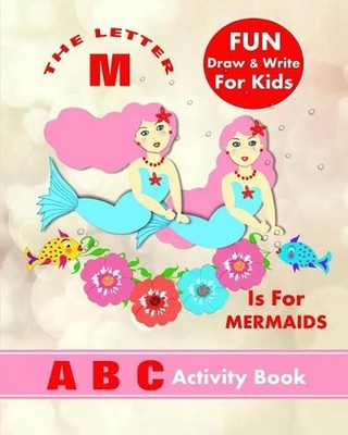 The Letter M Is For Mermaids: A B C Activity Book by Shayley Stationery ...