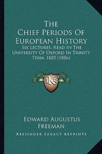 Chief Periods of European History : Six Lectures, Read in the ...