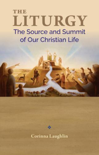 The Liturgy: The Source and Summit of Our Christian Life by Laughlin ...