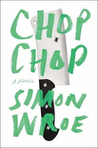 Chop Chop : A Novel by Simon Wroe (2014, Hardcover) 9781594205798 | eBay
