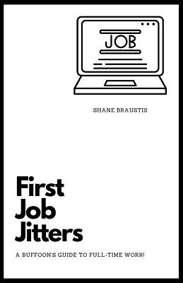 First Job Jitters: A Buffoon's Guide to Full-Time Work! by Braustis ...