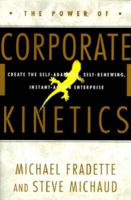 The Power of Corporate Kinetics: Create the Self-Adapting, Self ...