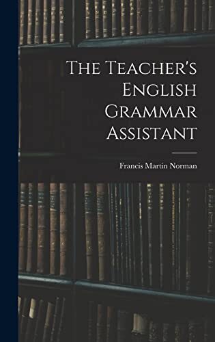 Norman, Francis Martin The Teacher`s English Grammar Assistant Book NEW ...