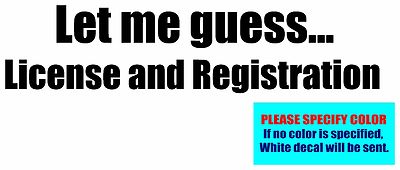Let me guess License and Registration Vinyl decal sticker Graphic Die ...