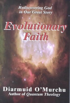 Evolutionary Faith: Rediscovering God in Our Great Story by O'Murchu ...