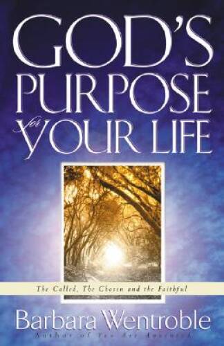 God's Purpose for Your Life: Getting to Where God Wants You to Be ...