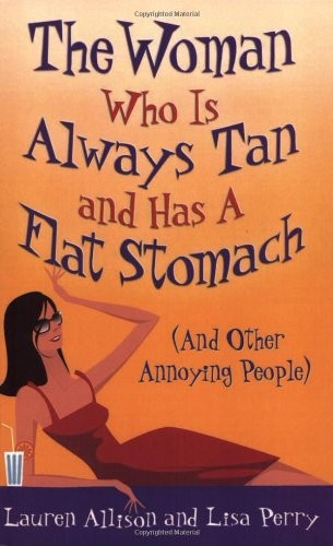 The Woman Who Is Always Tan and Has a Flat Stomach (And Other Annoying ...