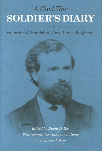 A Civil War Soldier's Diary : Valentine C. Randolph, 39th Illinois ...