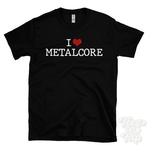 I LOVE METALCORE T-SHIRT heart music heavy breakdowns intense screams ...