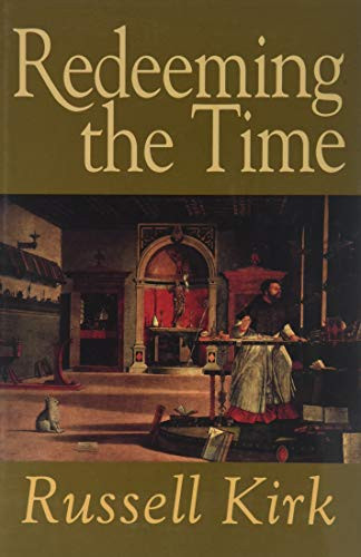 REDEEMING THE TIME By Russell Kirk - Hardcover **BRAND NEW ...