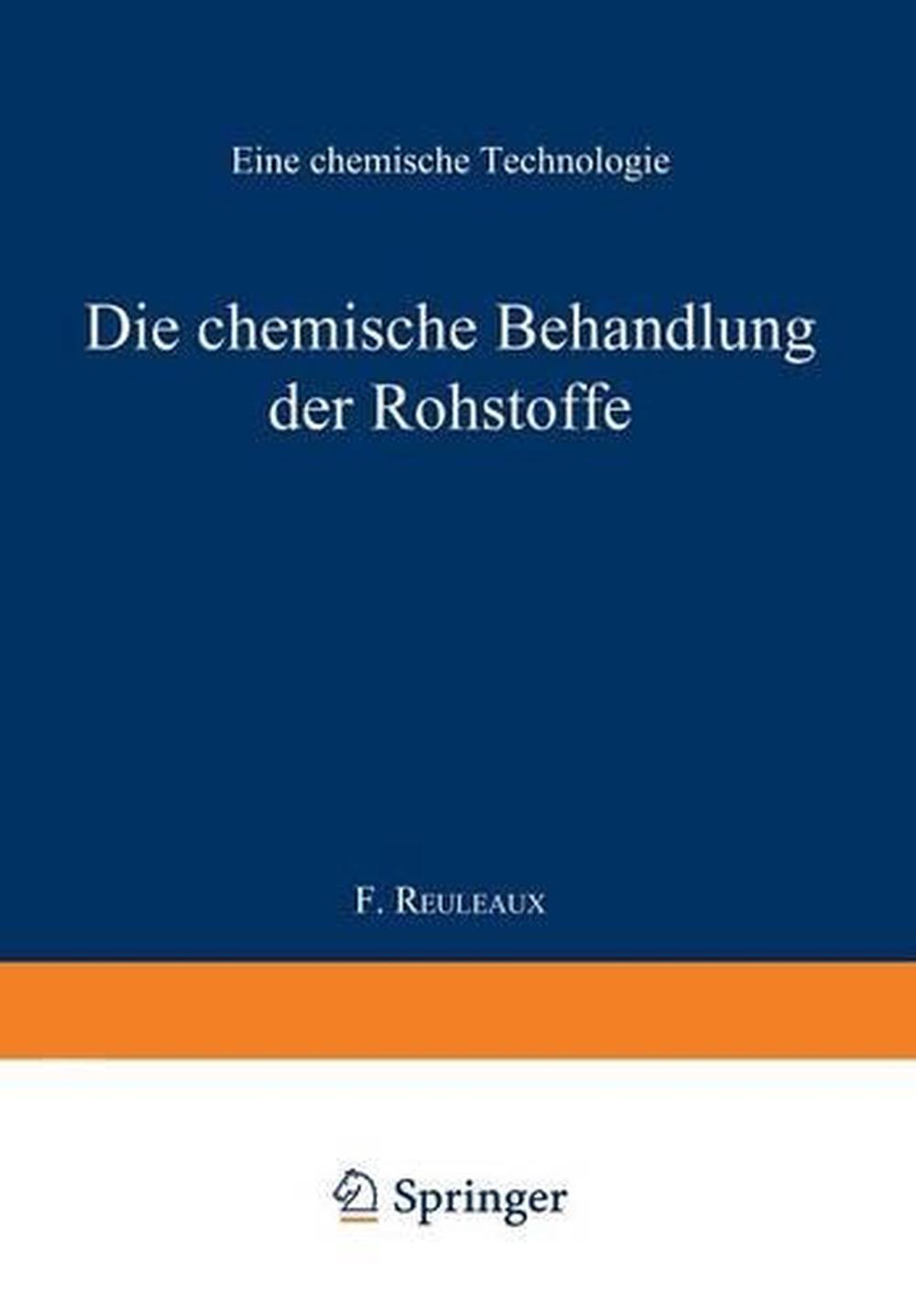 Die chemische Behandlung der Rohstoffe: Eine chemische Technologie by ...