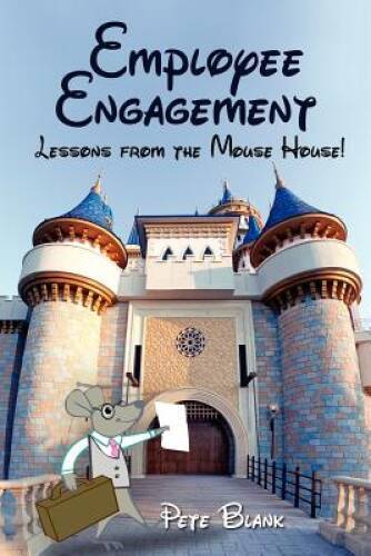 Employee Engagement - Lessons from the Mouse House - Paperback - ACCEPTABLE 9781477687055| eBay