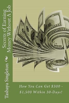 Secrets of Earning Money Without a Job : How You Can Get $300 - $1,500 ...