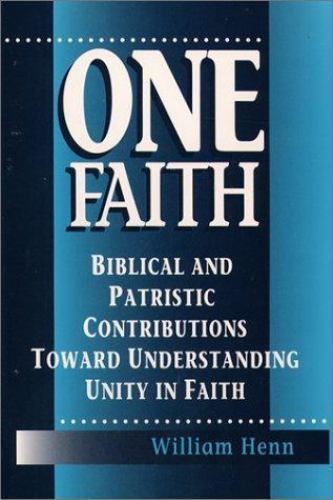 One Faith : Biblical and Patristic Contributions Toward Understanding ...