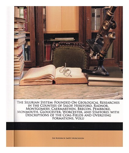 MURCHISON, RODERICK IMPEY SIR (1792-1871) The Silurian system, founded ...