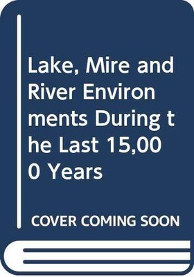 Lake, Mire and River Environments During the Last 15,000 Years, Ch ...