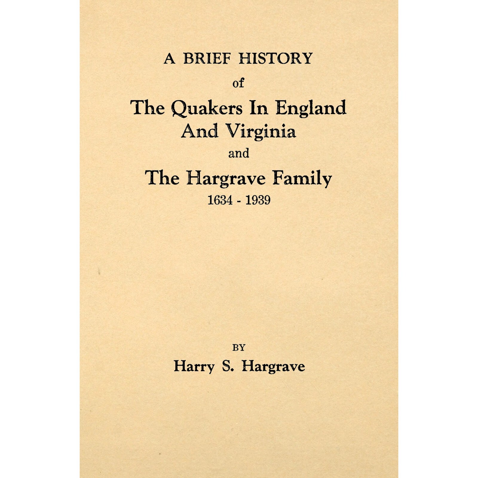 A Brief History of the Quakers in England and Virginia and the Hargrave ...