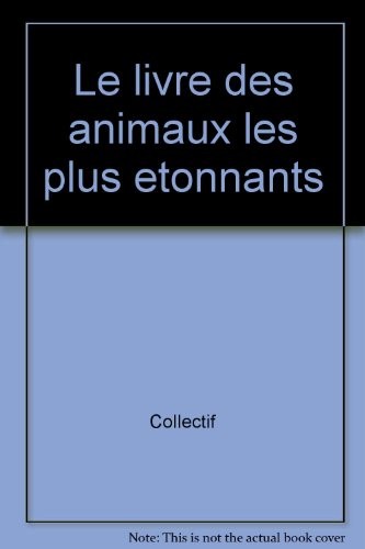 LE LIVRE DES ANIMAUX LES PLUS ETONNANTS, Collectif | eBay