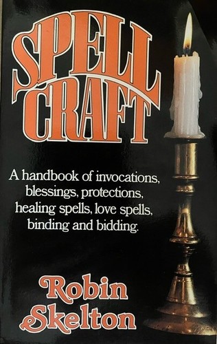 SPELLCRAFT: A HANDBOOK OF INVOCATIONS, BLESSINGS, LOVE SPELLS By Robin ...