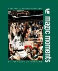 Magic Moments: A Century of Spartan Basketball - Ebling, Jack ...