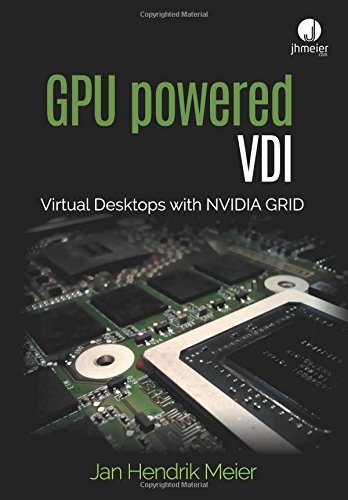 GPU POWERED VDI: VIRTUAL DESKTOPS WITH NVIDIA GRID By Jan Hendrik Meier ...