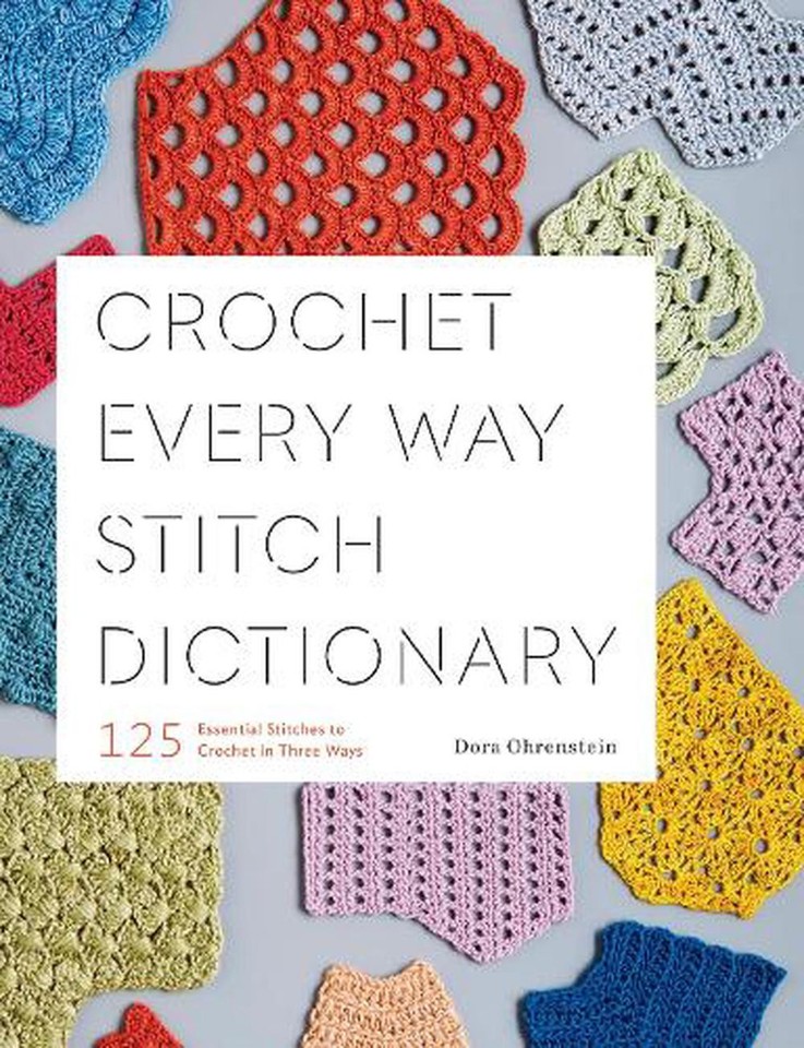 Crochet Every Way Stitch Dictionary: 125 Essential Stitches to Crochet ...