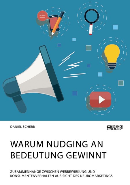 Warum Nudging an Bedeutung gewinnt. Zusammenhänge zwischen Werbewirkung ...