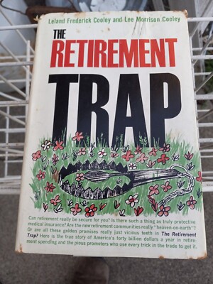 The Retirement Trap ~ Leland Fredrick Cooley And Lee Morrison Cooley ...