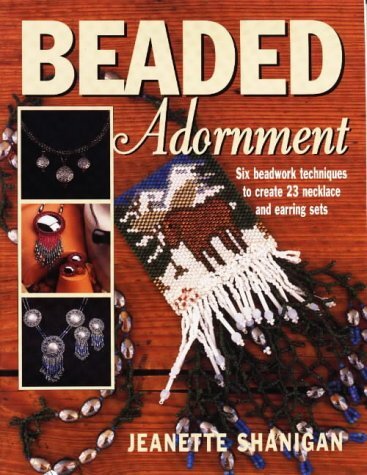 BEADED ADORNMENT (BEADWORK BOOKS) By Jeanette Shanigan & Shanigan ...