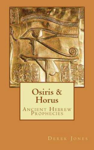 Osiris & Horus: Ancient Hebrew Prophecies by Jones, Derek A., Like New ...