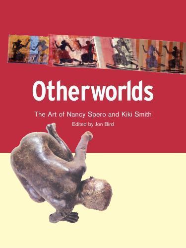 Otherworlds : The Art of Nancy Spero and Kiki Smith by Jon Bird (2004 ...