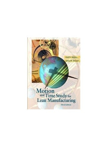 Motion and Time Study for Lean Manufacturing by Fred E. Meyers and Jim ...