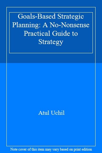 Goals-Based Strategic Planning: A No-Nonsense Practical Guide to ...