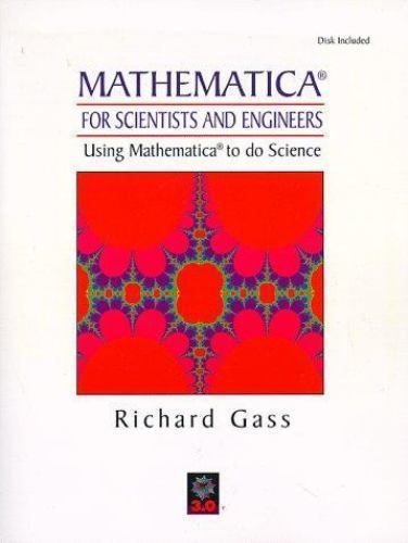 Mathematica for Science and Engineers : Using Mathematica to do Science by Richard Gass (1997 ...