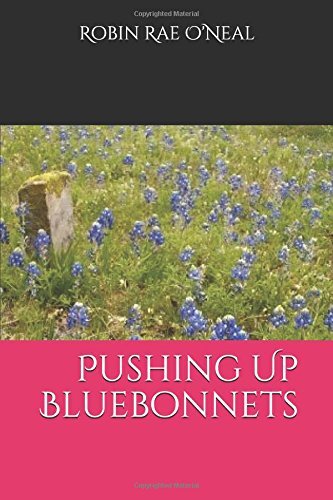 PUSHING UP BLUEBONNETS (THE TALL TALES OF CHAINEY By Robin Rae O'neal ...