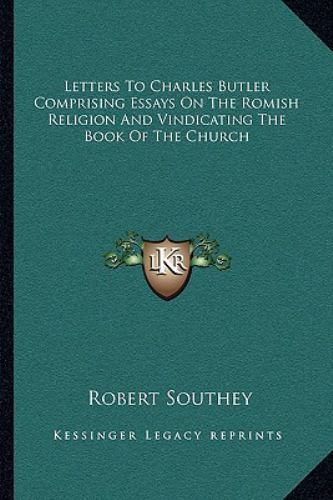 Letters to Charles Butler Comprising Essays on the Romish Religion and ...