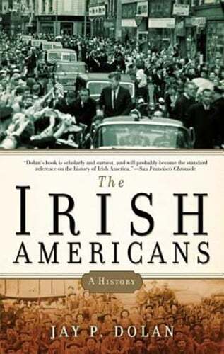 The Irish Americans: A History by Professor Dolan, Jay P: Used ...