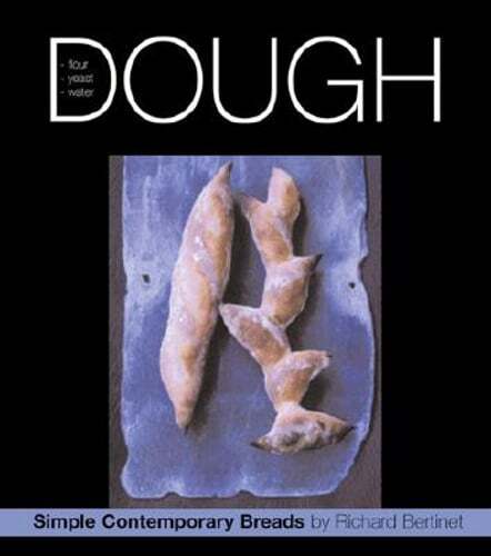 Dough: Simple Contemporary Breads by Richard Bertinet: Used ...