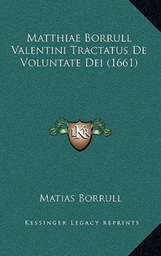 Matthiae Borrull Valentini Tractatus de Voluntate Dei by Matias Borrull (2010, Trade Paperback ...