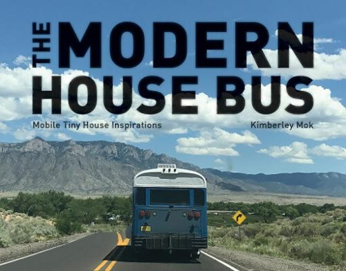 The Modern House Bus: Mobile Tiny House Inspirations by Mok, Kimberley ...