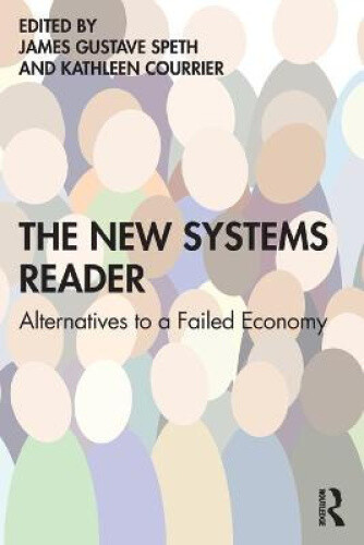 The New Systems Reader: Alternatives to a Failed Economy by James ...