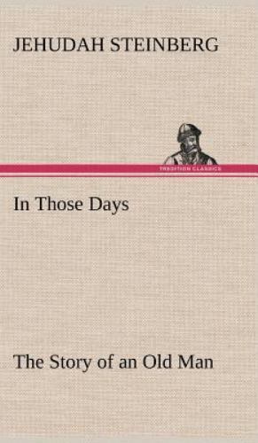 In Those Days the Story of an Old Man by Jehudah Steinberg (2012 ...