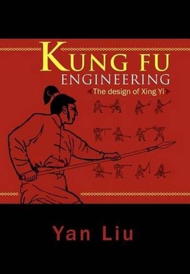 Kung Fu Engineering: The Design of Xing Yi by Yan Liu (English ...