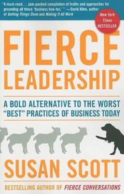 Fierce Leadership: A Bold Alternative to the Worst Best Practices ...