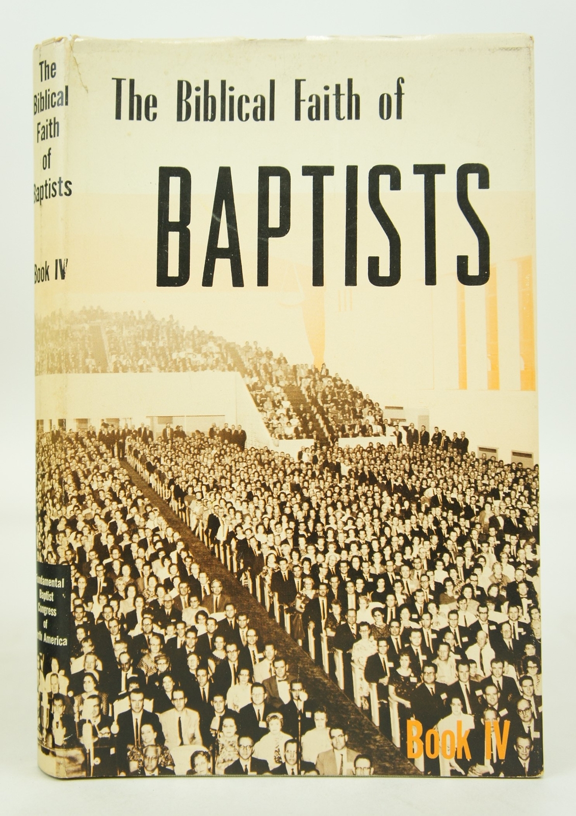 The Biblical Faith of Baptists - Book IV - Messages Presented at the ...