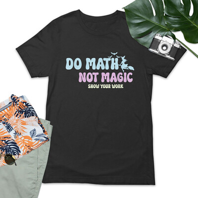 Do Math Not Magic Funny Math Teacher T-Shirt, The Math Ain't Mathin ...
