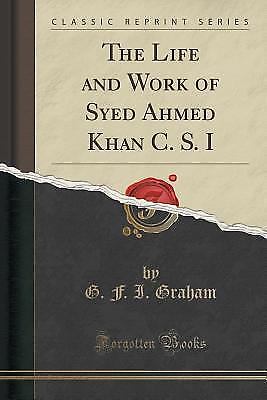 Life and Work of Syed Ahmed Khan C. S. I (Classic Reprint) by G. F. I ...